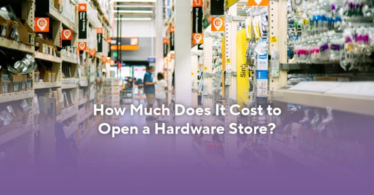 Everything You Need to Start & Open a Hardware Store